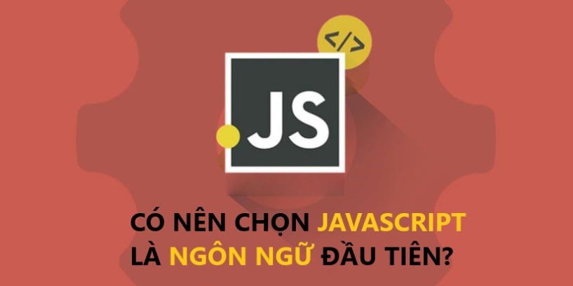 Có Nên Chọn JavaScript Là Ngôn Ngữ Lập Trình Đầu Tiên? | CodeLearn