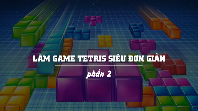 Làm Game Tetris Với C++ Siêu Đơn Giản (Phần 1) | CodeLearn