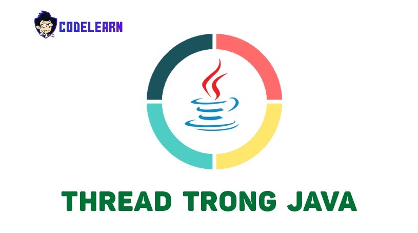 Thread Trong Java Là Gì Và Ưu Nhược Điểm Của Nó? | CodeLearn